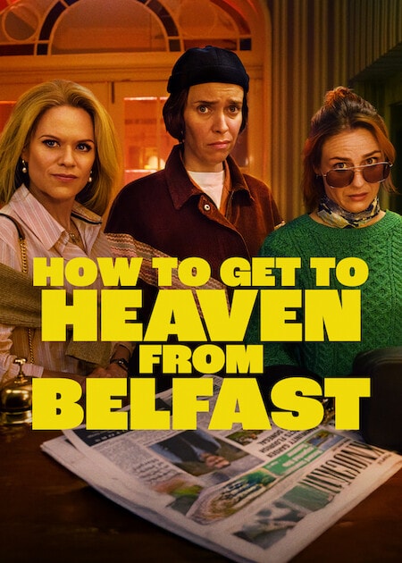 How to Get to Heaven from Belfast TV Series (2026) | Release Date ...